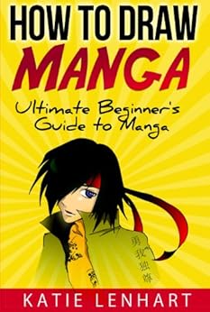 How to Draw Manga: Ultimate Beginner's Guide to Manga eBook : Lenhart ...