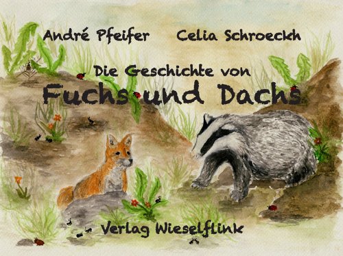 Die Geschichte von Fuchs und Dachs : Pfeifer, André, Schroeckh, Celia ...