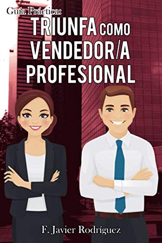 Guía Práctica: Triunfa como vendedor profesional: Guía completa ...