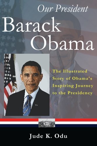 Our President - Barack Obama: The Illustrated Story of Obama's ...