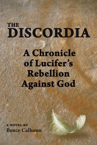 The Discordia: A Chronicle of Lucifer's Rebellion Against God: Calhoun ...
