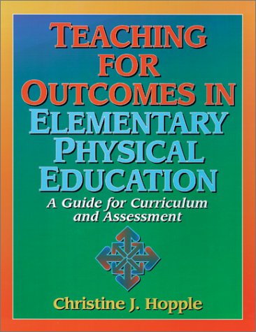 Teaching for Outcomes in Elementary Physical Education : A Guide for ...