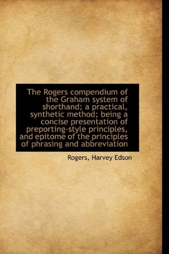 The Rogers Compendium of the Graham System of Shorthand, a Practical ...