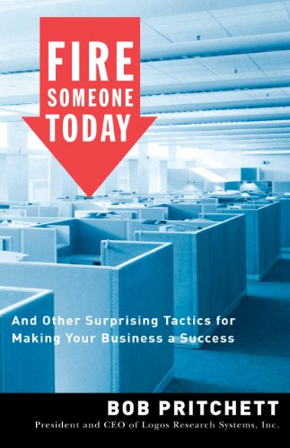 Amazon.com: Fire Someone Today: And Other Surprising Tactics for Making ...