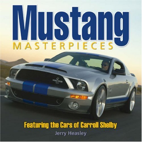Mustang Masterpieces: Featuring The Cars Of Carroll Shelby: Heasley ...