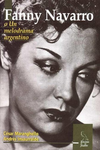Fanny Navarro O Un Melodrama Argentino (Spanish Edition): Cesar ...