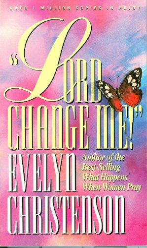 "Lord Change Me!": Evelyn Christenson: Amazon.com: Books