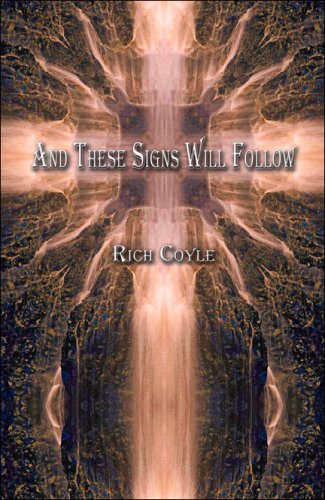And These Signs Will Follow: Coyle, Rich: 9781413722772: Amazon.com: Books