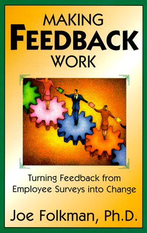 Making Feedback Work: Turning Feedback from Employee Surveys into Change: Folkman, Joe ...