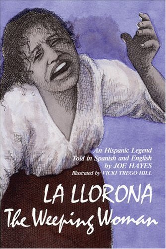 La Llorona: The Weeping Woman: An Hispanic Legend Told in Spanish and ...