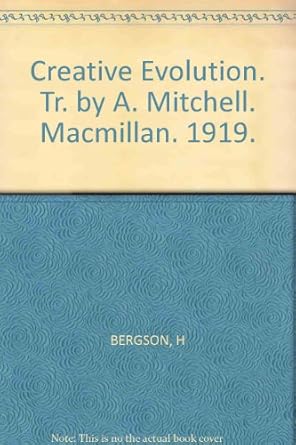 Creative Evolution. Tr. by A. Mitchell. Macmillan. 1919.: Henri Bergson ...