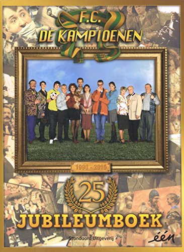 25 jaar F.C. De Kampioenen: het jubileumboek : Cooreman, Bart, Gevers ...
