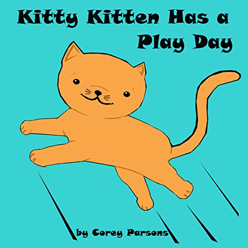 Kitty Kitten Has A Play Day (Kitty Kitten: Childrens Beginning Reader ...