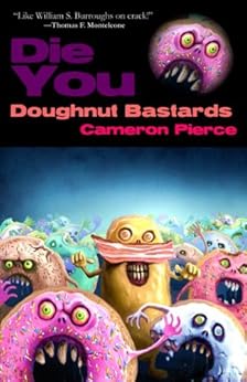 Amazon.com: Die You Doughnut Bastards eBook : Pierce, Cameron: Books