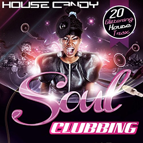 House Candy: Soul Clubbing (20 Glittering House Trax) de VARIOUS ...