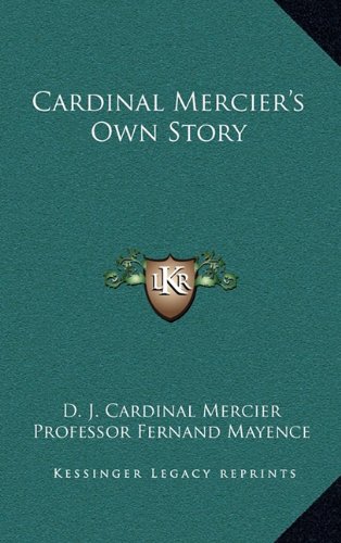 Cardinal Mercier's Own Story: Mercier, D. J. Cardinal, Mayence ...