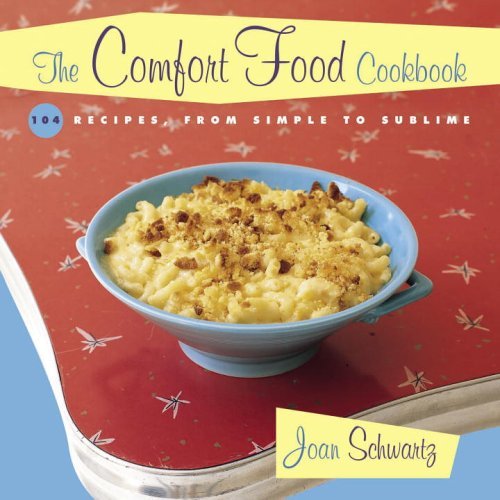 The Comfort Food Cookbook: Macaroni & Cheese and Meat & Potatoes: 104 ...