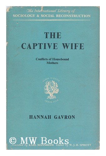 The Captive Wife: Conflicts of Housebound Mothers.: Gavron, Hannah ...