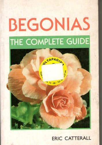 Begonias: The Complete Guide: Catterall, Eric: 9781852239695: Amazon.com: Books