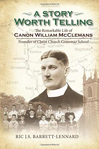 A Story Worth Telling: The Remarkable Life of Canon William McClemans ...