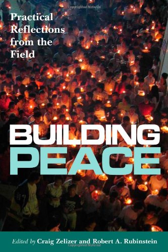 Building Peace: Practical Reflections From the Field: Zelizer, Craig ...