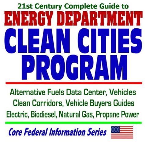 21st Century Complete Guide to Energy Department Clean Cities Program ...