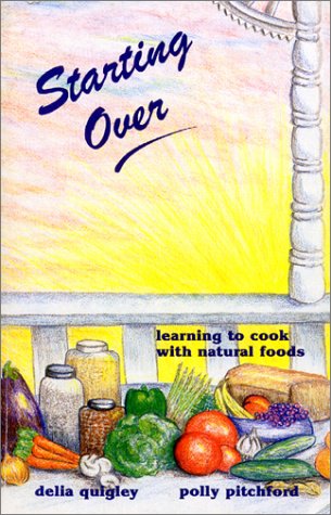 Starting over: Learning to Cook With Natural Foods: Quigley, Delia ...