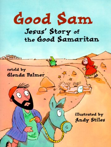Good Sam: Jesus' Story of the Good Samaritan : Based on Luke 10:25-37 ...