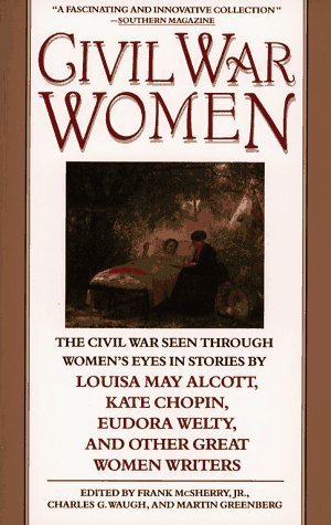 Civil War Women: The Civil War Seen Through Women's Eyes in Stories by ...
