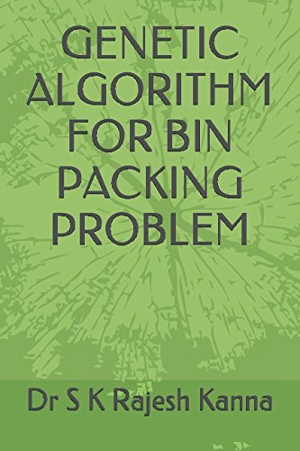 GENETIC ALGORITHM FOR BIN PACKING PROBLEM: Kanna, S K Rajesh, Kanna, Rajesh, AD, Jaisree ...
