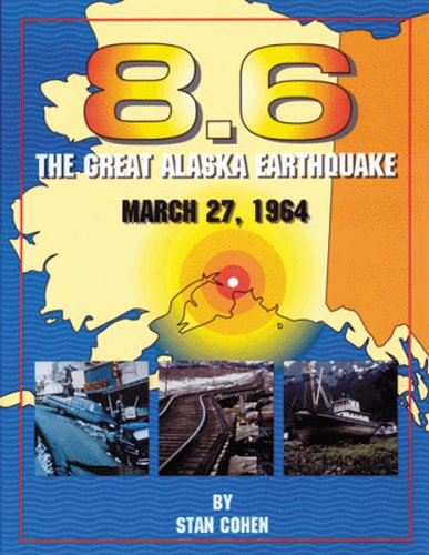 8.6: The Great Alaska Earthquake March 27, 1964: Cohen, Stan ...
