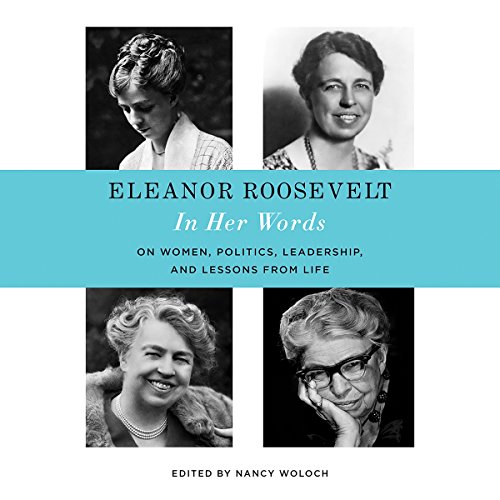 Eleanor Roosevelt: In Her Words: On Women, Politics, Leadership, and ...