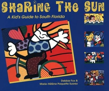 Sharing the Sun: A Kid's Guide to South Florida: Fox, Debbie, Suarez ...