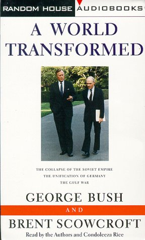 A World Transformed: Bush, George, Scowcroft, Brent, Rice, Condoleezza ...