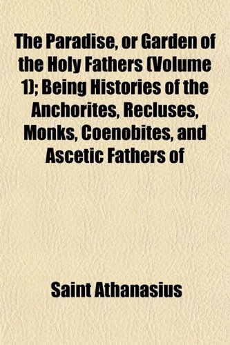 The Paradise, or Garden of the Holy Fathers (Volume 1); Being Histories ...