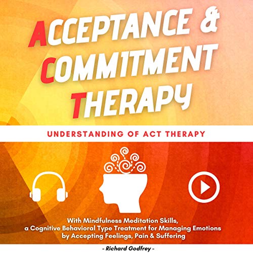Amazon.com: Acceptance and Commitment Therapy: The Ultimate Guide to ...