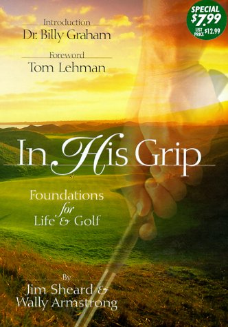 In His Grip: Foundations for Life & Golf: Jim Sheard, Wally Armstrong ...