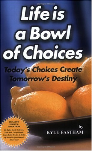 Life is a Bowl of Choices: Today's Choices Create Tomorrow's Destiny ...