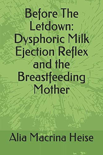 Before The Letdown: Dysphoric Milk Ejection Reflex and the Breastfeeding Mother: Macrina Heise ...