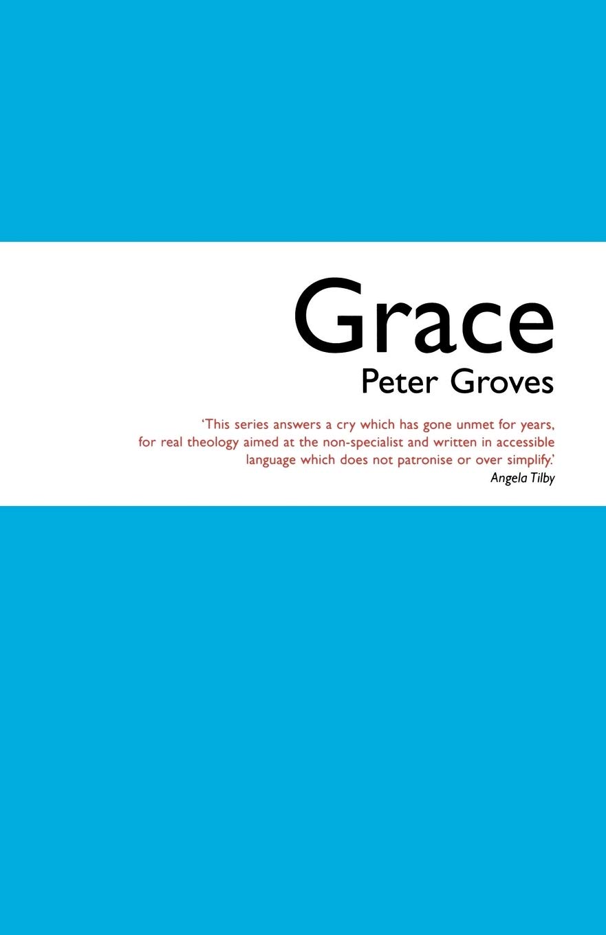 Grace: The Free, Unconditional and Limitless Love of God (Faith Going ...