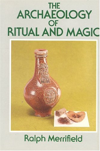 The Archaeology of Ritual and Magic: Merrifield, Ralph: 9780941533263 ...