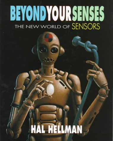 Beyond Your Senses: The New World of Sensors: Hellman, Hal ...