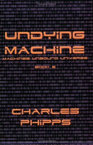 The Undying Machine (Machines Unbound Series): Phipps, Charles ...
