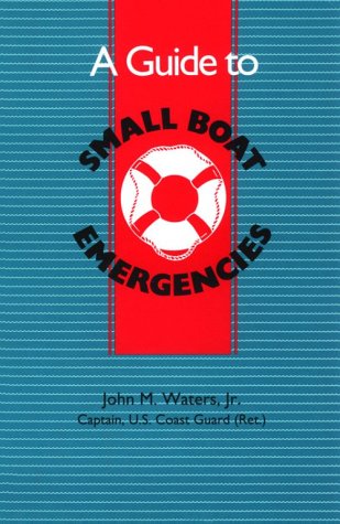 A Guide to Small Boat Emergencies: Waters, John M.: 9781557509130 ...