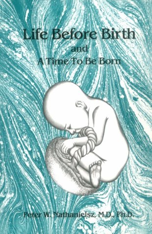 Life Before Birth and a Time to Be Born: Nathanielsz, Peter W ...