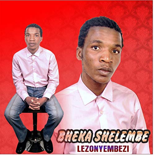 Amazon Music - Bheka ShelembeのLezonyembezi - Amazon.co.jp
