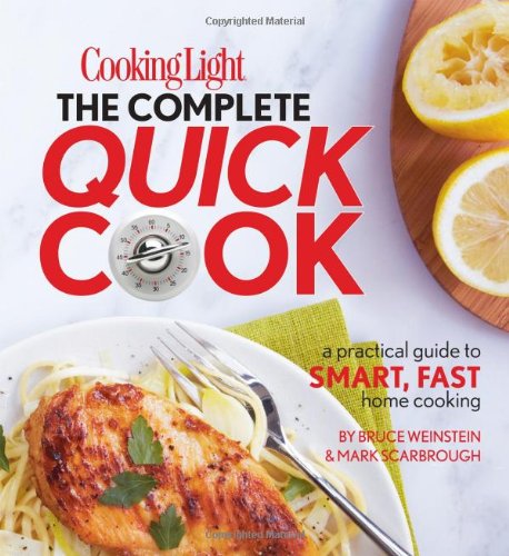 Cooking Light The Complete Quick Cook: A Practical Guide to Smart, Fast ...