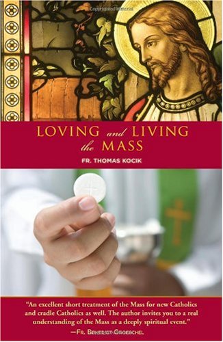 Loving and Living the Mass: Fr. Thomas Kocik: 9780972598187: Amazon.com ...