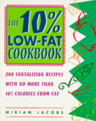 10% Low-Fat Cookbook: 200 Tantalizing Recipes with No More Than 10% ...