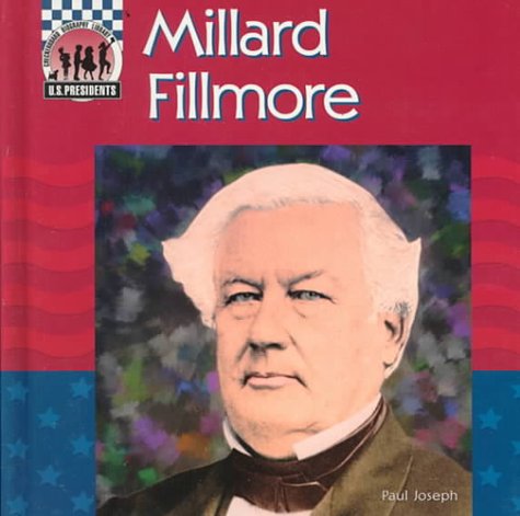 Millard Fillmore (United States Presidents): Joseph, Paul ...